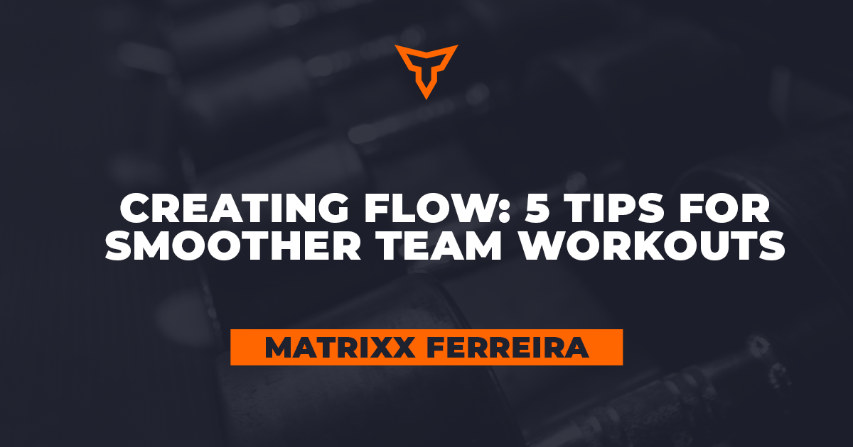 Creating Flow: 5 Tips for Smoother Team Workouts